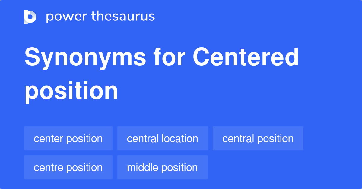 Centered Position synonyms - 98 Words and Phrases for Centered Position
