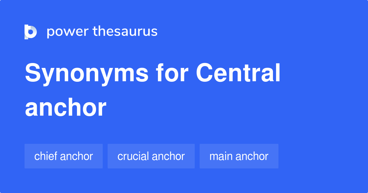 Central Anchor synonyms - 5 Words and Phrases for Central Anchor