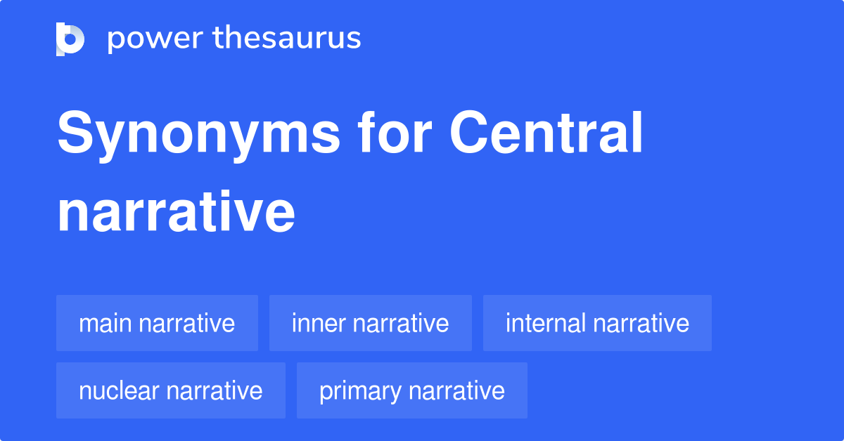 CENTRAL NARRATIVE Synonyms: 117 Similar Words & Phrases