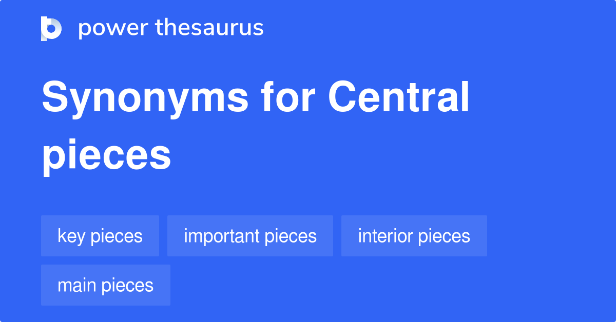 Central Pieces synonyms - 7 Words and Phrases for Central Pieces