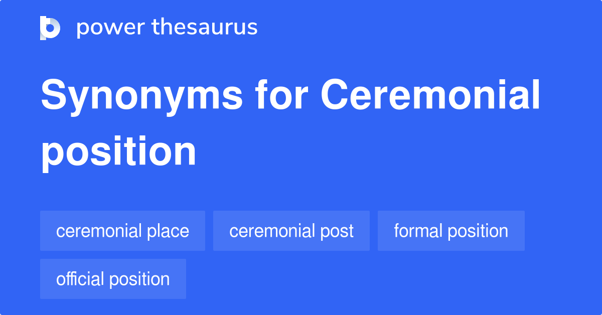 Ceremonial Position synonyms - 27 Words and Phrases for Ceremonial Position