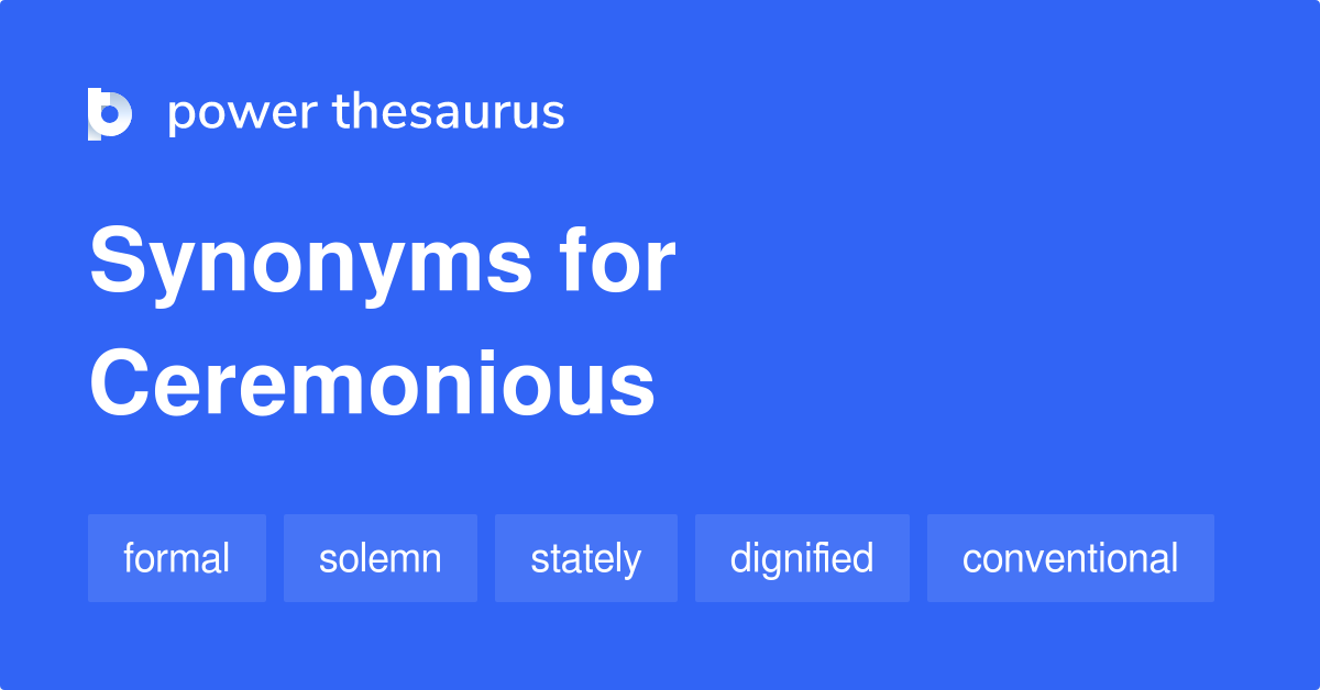 Ceremonious synonyms - 479 Words and Phrases for Ceremonious