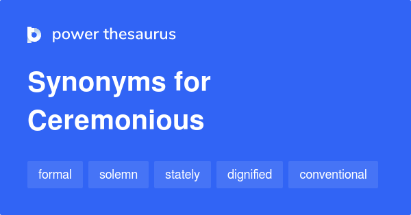 Ceremonious synonyms - 479 Words and Phrases for Ceremonious