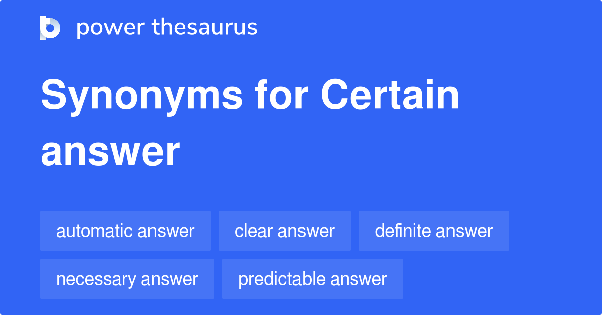 Certain Answer synonyms - 11 Words and Phrases for Certain Answer