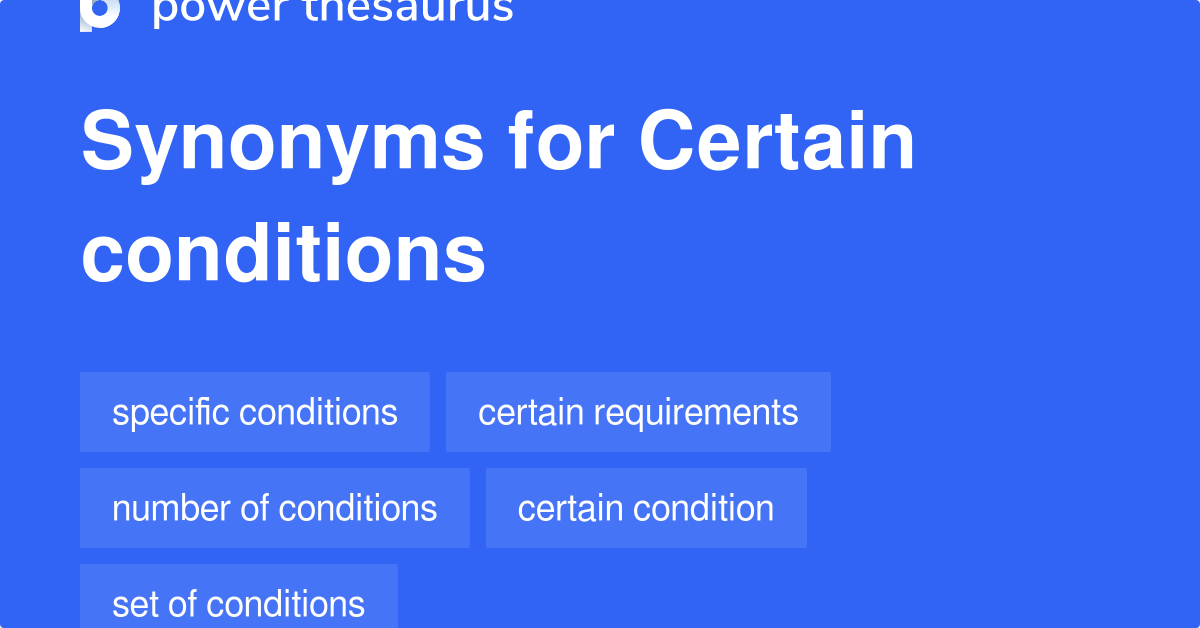 CERTAIN CONDITIONS Synonyms: 102 Similar Phrases