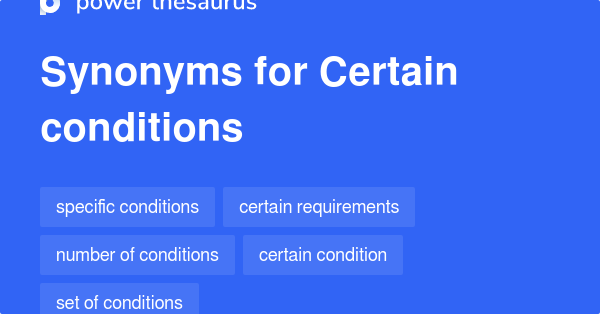 CERTAIN CONDITIONS Synonyms: 102 Similar Phrases