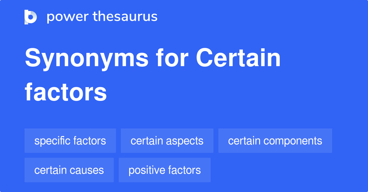 Certain Factors synonyms - 214 Words and Phrases for Certain Factors