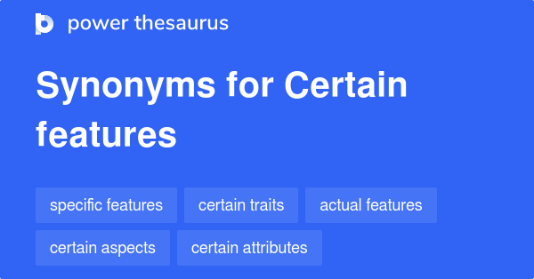 Certain Features synonyms - 200 Words and Phrases for Certain Features