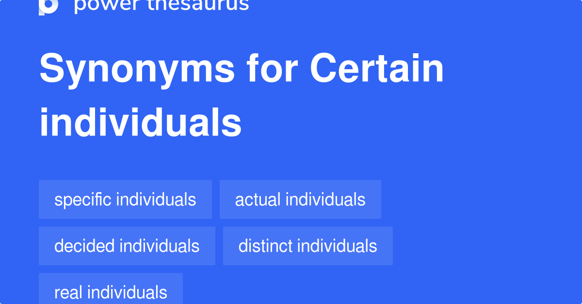 CERTAIN INDIVIDUALS Synonyms: 120 Similar Phrases