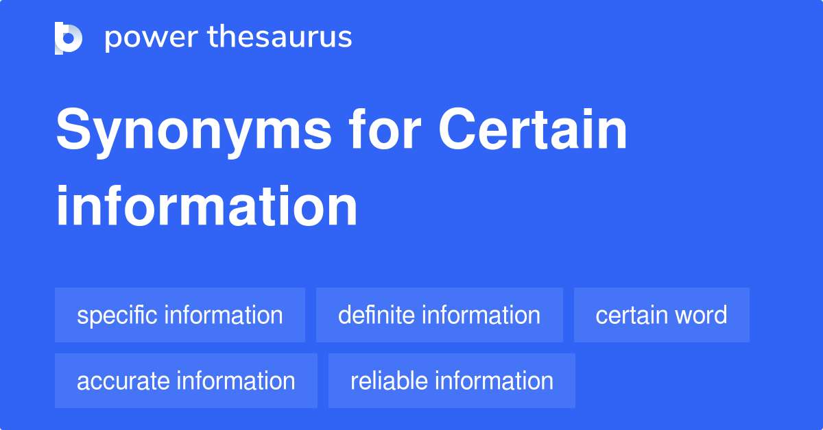 CERTAIN INFORMATION Synonyms: 126 Similar Phrases
