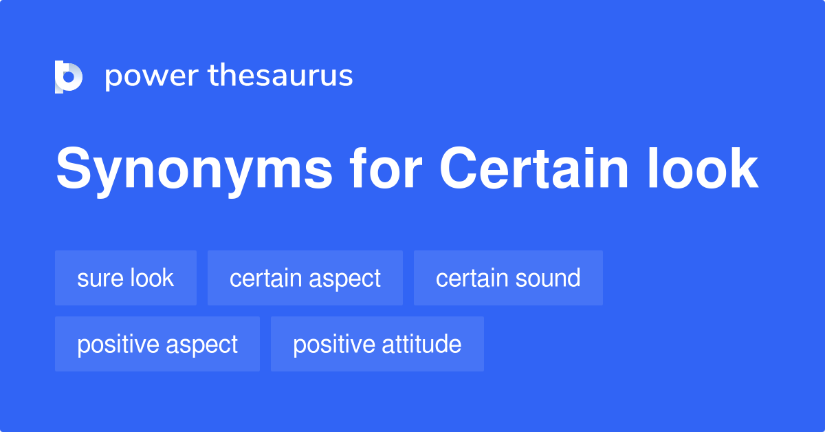 CERTAIN LOOK Synonyms: 237 Similar Words & Phrases
