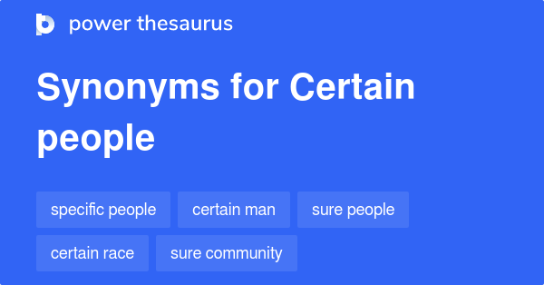 CERTAIN PEOPLE Synonyms: 214 Similar Words & Phrases
