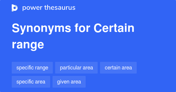 CERTAIN RANGE Synonyms: 277 Similar Words & Phrases