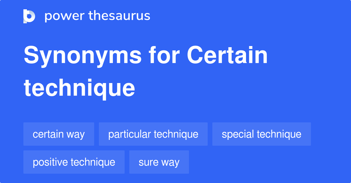 Certain Technique synonyms - 46 Words and Phrases for Certain Technique