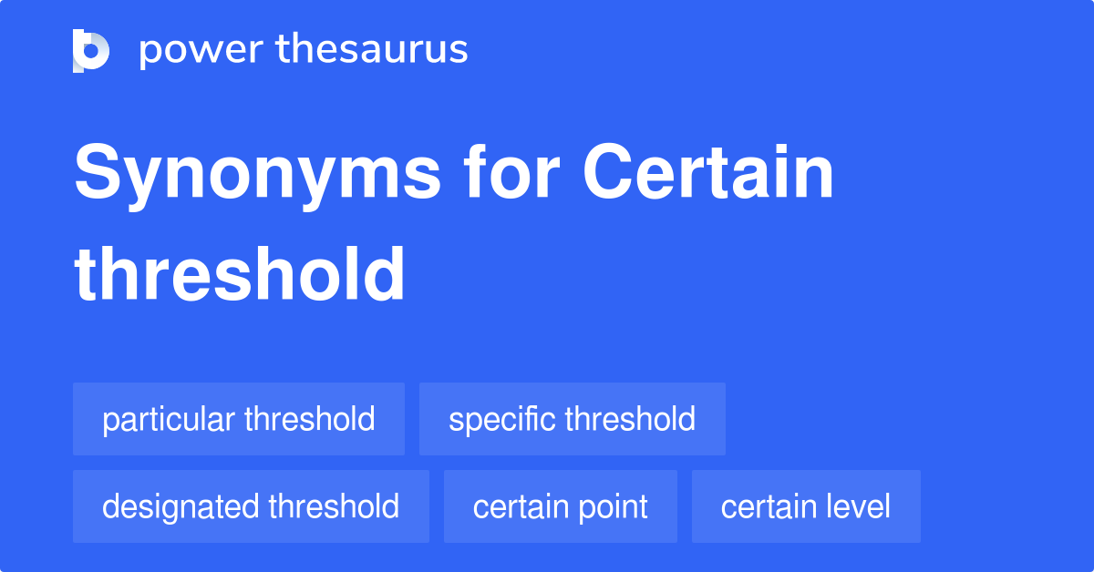 Certain Threshold synonyms - 60 Words and Phrases for Certain Threshold