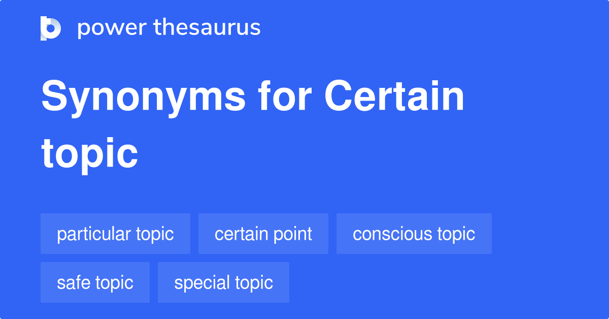 CERTAIN TOPIC Synonyms: 13 Similar Phrases