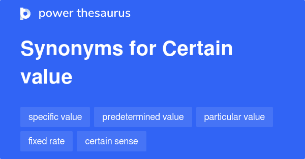 Certain Value synonyms - 138 Words and Phrases for Certain Value