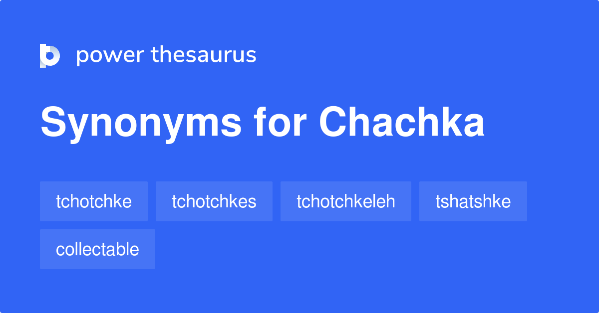 Chachka synonyms - 16 Words and Phrases for Chachka