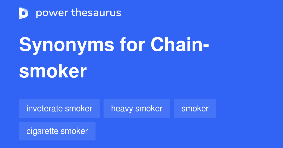 CHAIN-SMOKER Synonyms: 9 Similar Words & Phrases