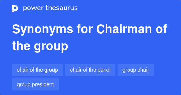 Chairman Of The Group synonyms - 34 Words and Phrases for Chairman Of ...
