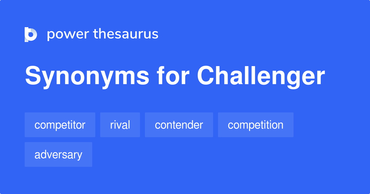CHALLENGER Synonyms: 1 088 Similar Words & Phrases