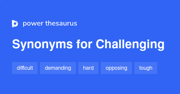CHALLENGING Synonyms: 2 703 Similar Words & Phrases