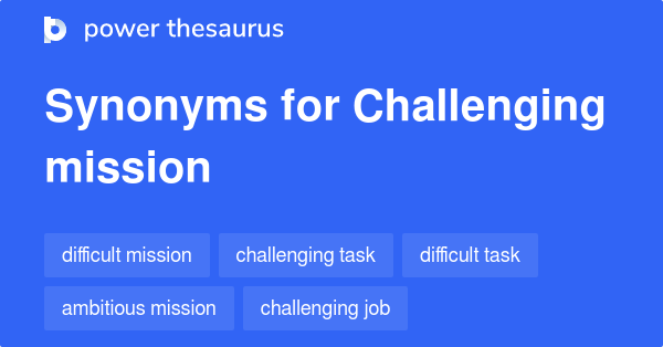CHALLENGING MISSION Synonyms: 90 Similar Phrases