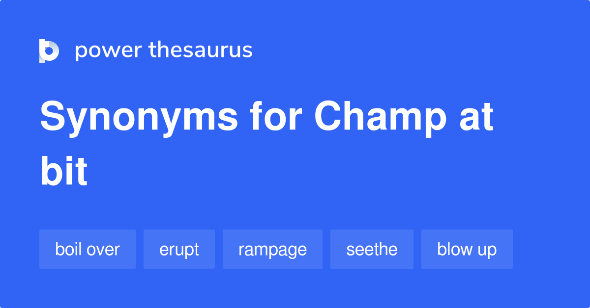 Champ At Bit synonyms - 234 Words and Phrases for Champ At Bit