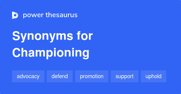 CHAMPIONING Synonyms: 788 Similar Words & Phrases