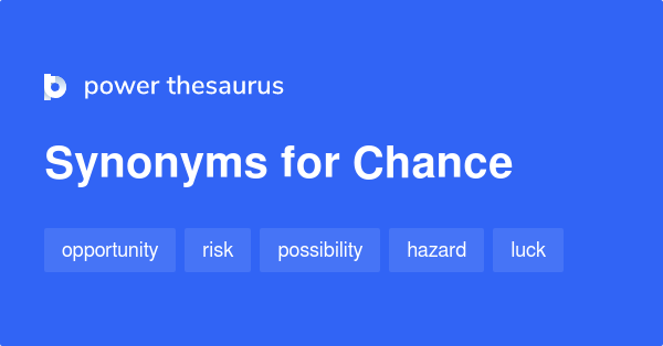 CHANCE Synonyms: 2 837 Similar Words & Phrases