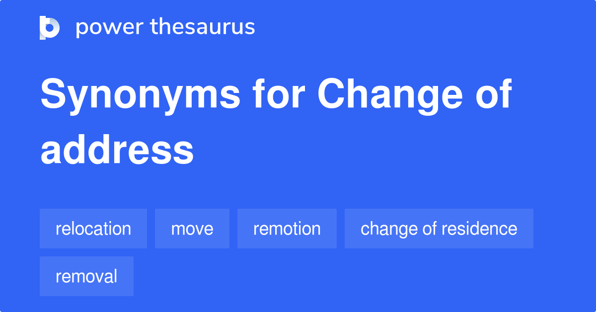CHANGE OF ADDRESS Synonyms: 57 Similar Words & Phrases