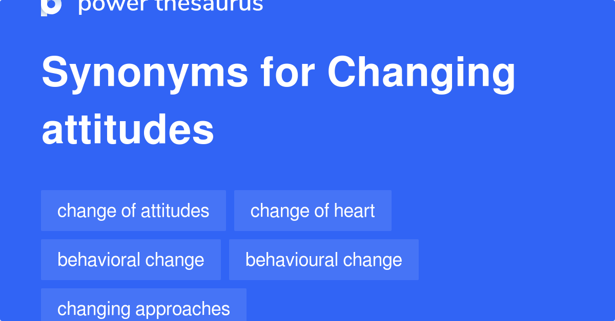 Changing Attitudes synonyms - 58 Words and Phrases for Changing Attitudes