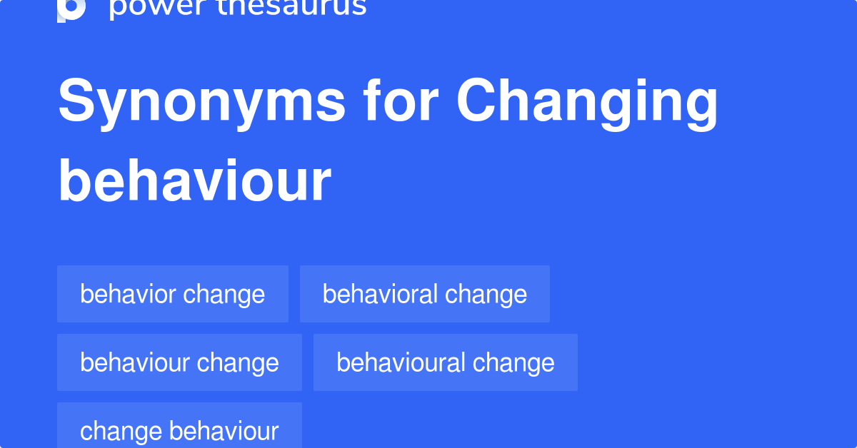 CHANGING BEHAVIOUR Synonyms: 39 Similar Phrases