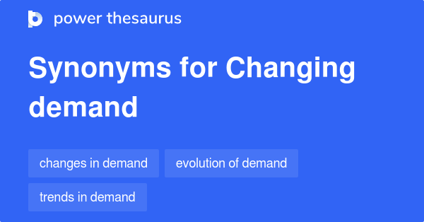 Changing Demand synonyms - 17 Words and Phrases for Changing Demand