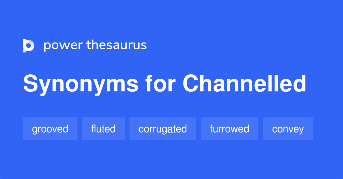 CHANNELLED Synonyms: 283 Similar Words & Phrases