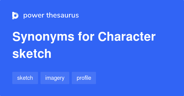 CHARACTER SKETCH Synonyms: 58 Similar Words & Phrases