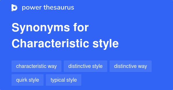 CHARACTERISTIC STYLE Synonyms: 79 Similar Words & Phrases