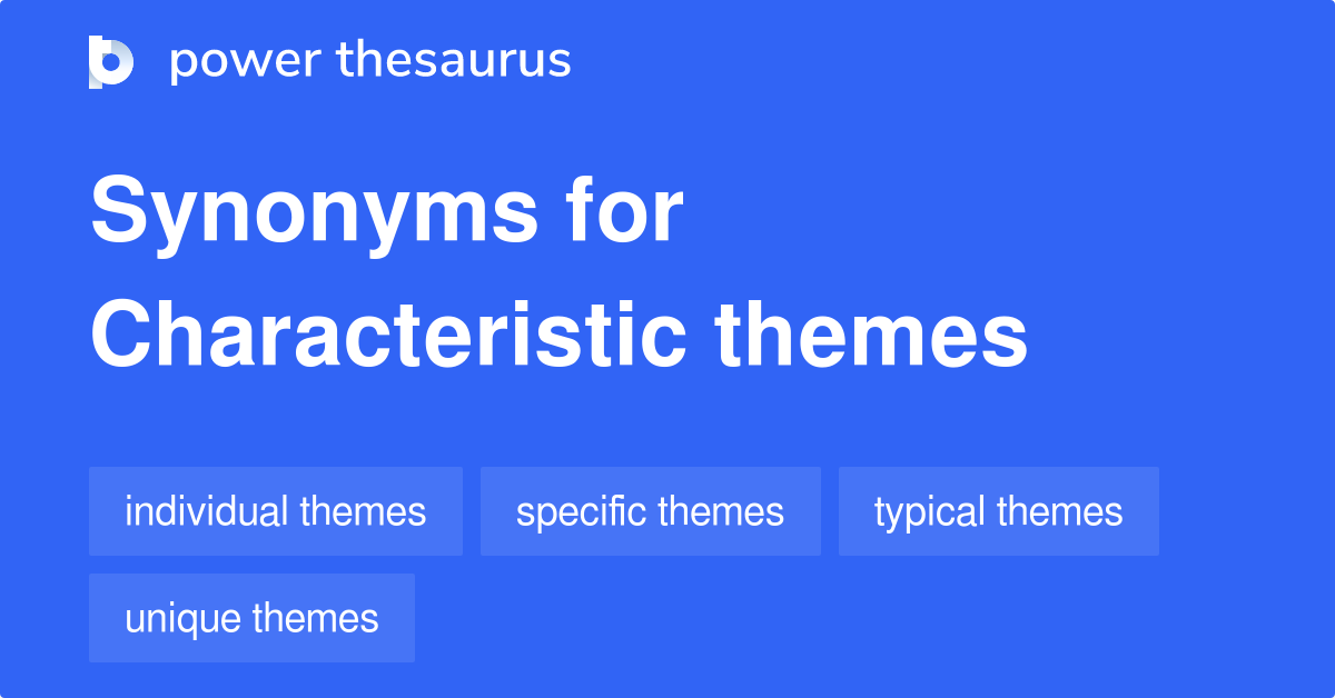 Characteristic Themes synonyms - 8 Words and Phrases for Characteristic ...