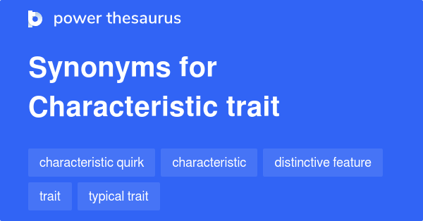 CHARACTERISTIC TRAIT Synonyms: 79 Similar Words & Phrases