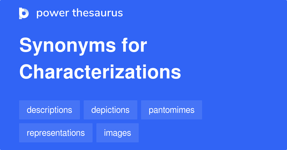 Characterizations synonyms - 131 Words and Phrases for Characterizations