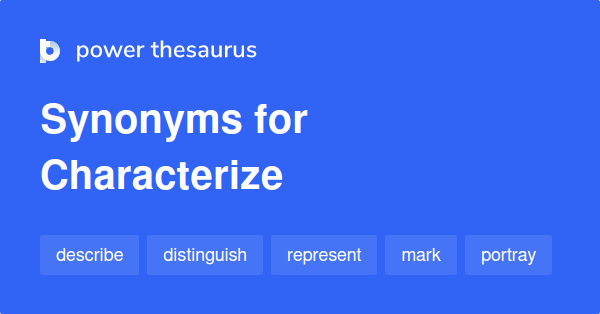 CHARACTERIZE Synonyms: 1 027 Similar Words & Phrases