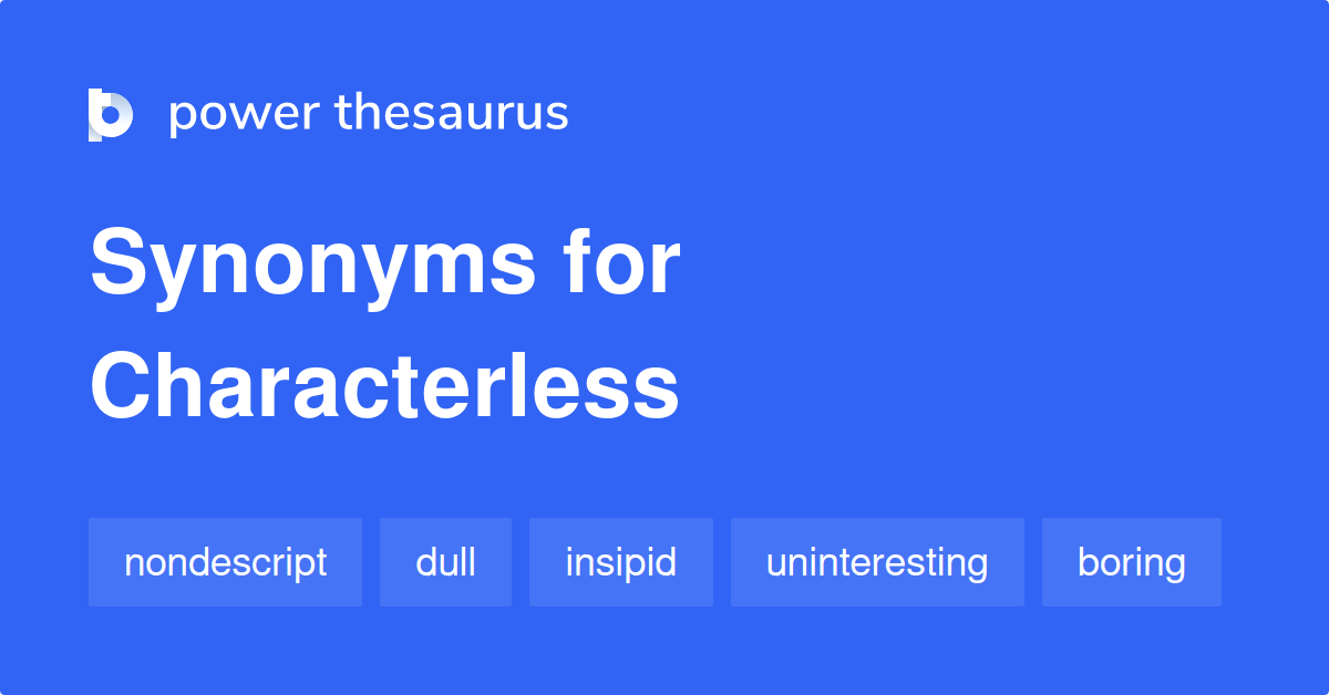 CHARACTERLESS Synonyms: 867 Similar Words & Phrases