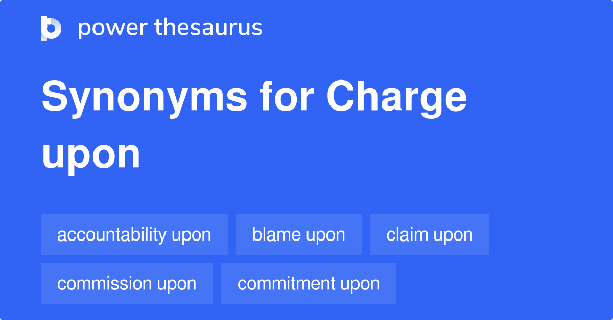 CHARGE UPON Synonyms: 19 Similar Phrases
