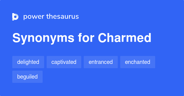 CHARMED Synonyms: 1 214 Similar Words & Phrases