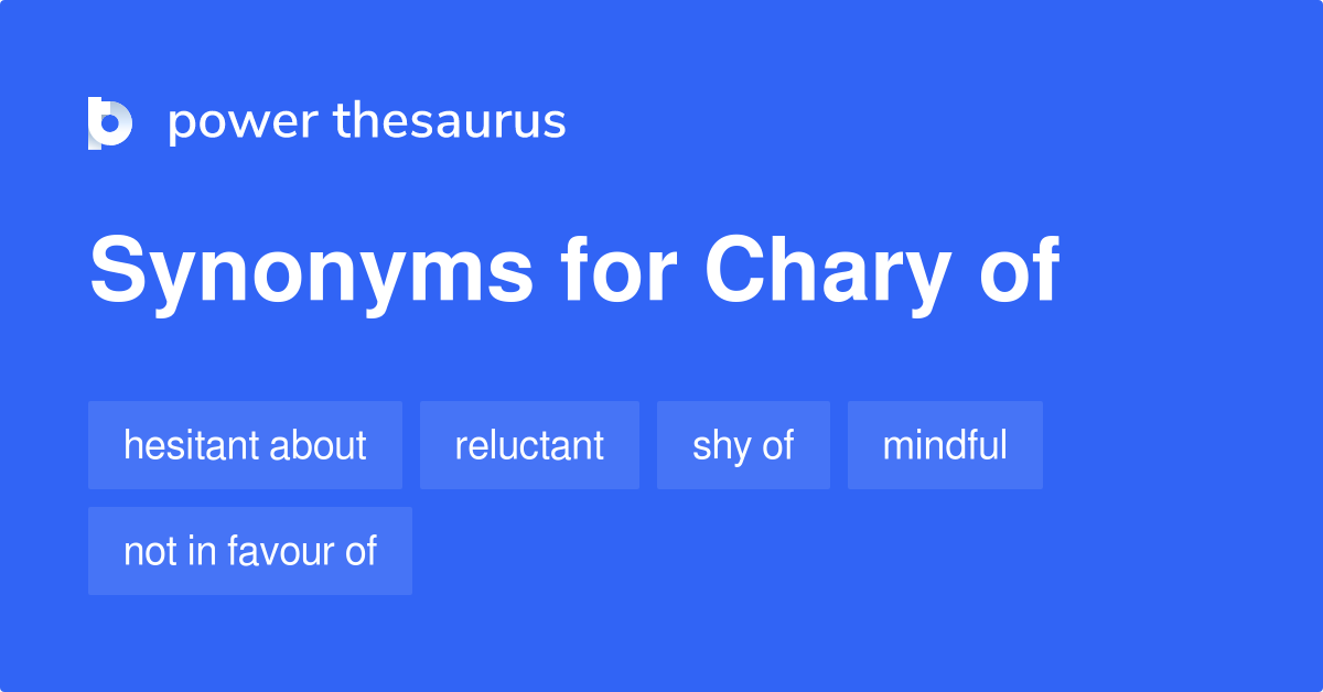 CHARY OF Synonyms: 186 Similar Words & Phrases