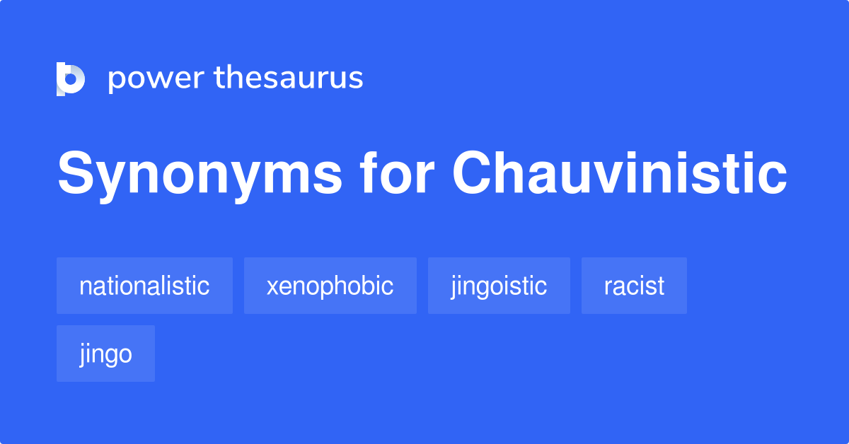 CHAUVINISTIC Synonyms: 582 Similar Words & Phrases