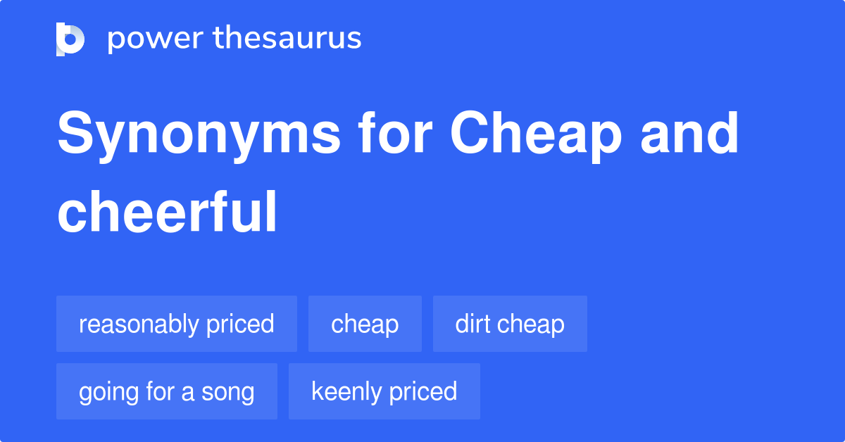 Cheap And Cheerful synonyms - 74 Words and Phrases for Cheap And Cheerful