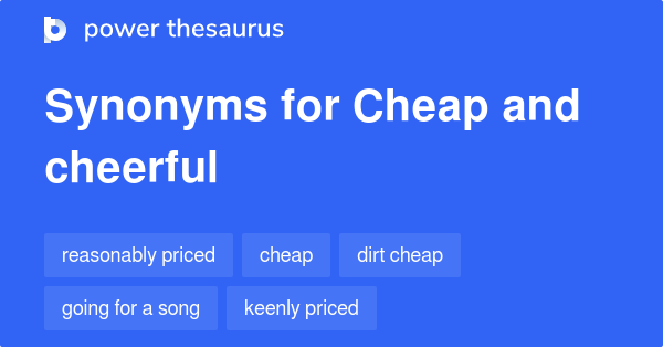 Cheap And Cheerful synonyms - 74 Words and Phrases for Cheap And Cheerful
