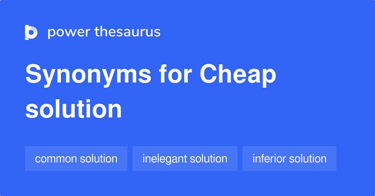 CHEAP SOLUTION Synonyms: 10 Similar Phrases