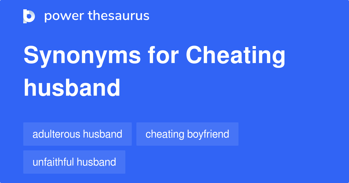 CHEATING HUSBAND Synonyms: 73 Similar Phrases